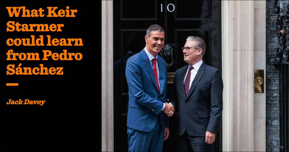 What Keir Starmer could learn from Pedro Sánchez | Jack Davey | The ...