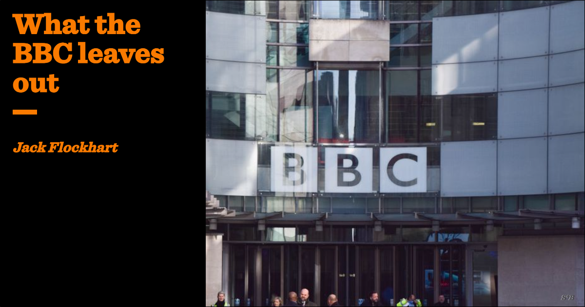 What the BBC leaves out | Jack Flockhart | The Critic Magazine