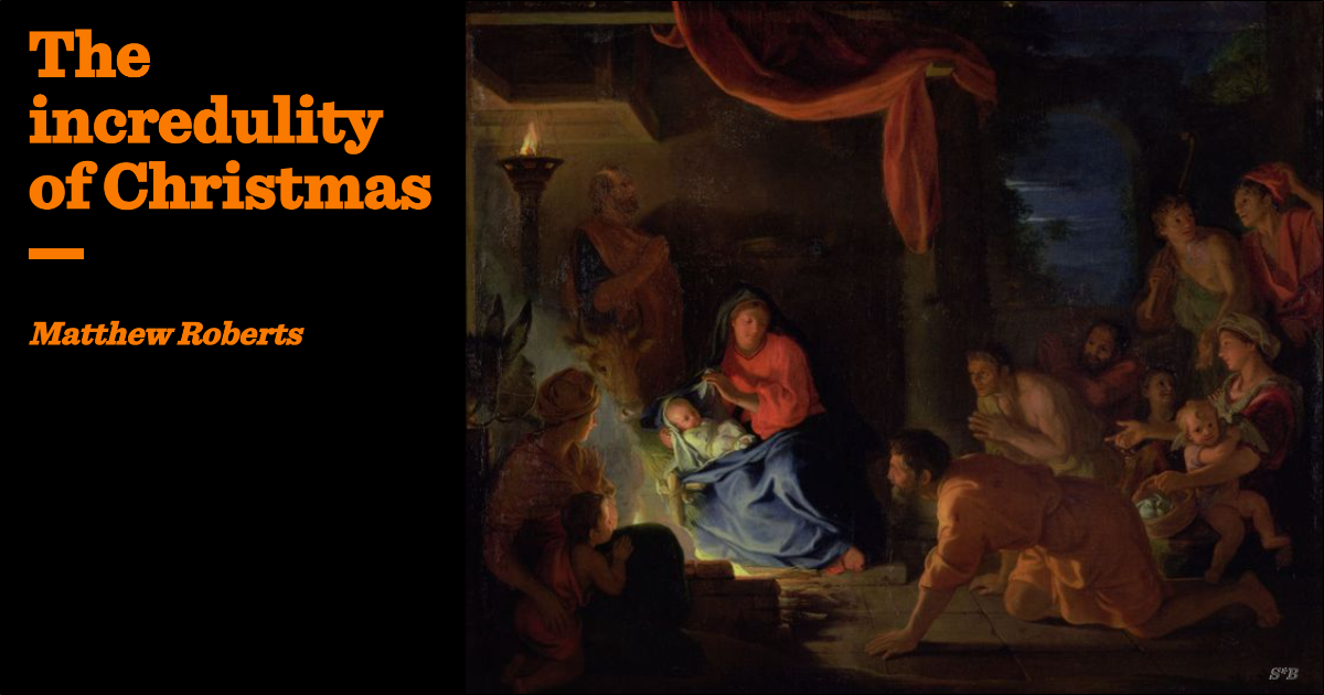 The incredulity of Christmas | Matthew Roberts | The Critic Magazine