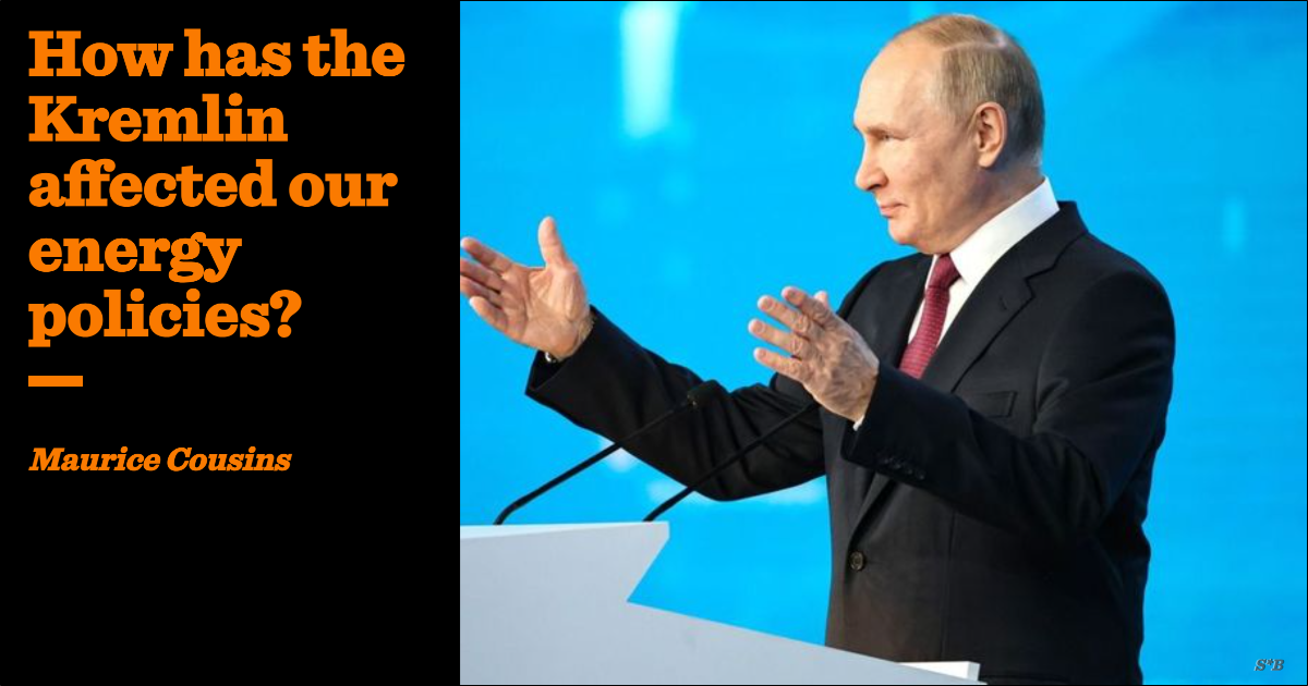 How has the Kremlin affected our energy policies? | Maurice Cousins ...