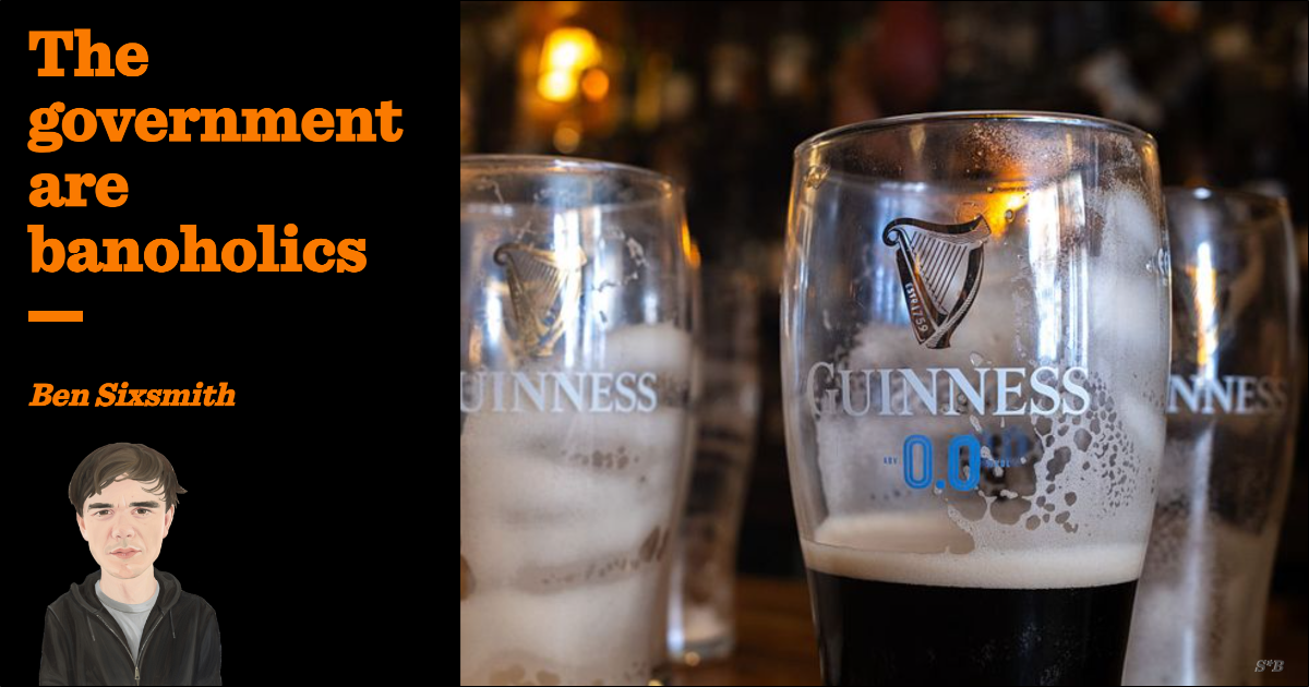 The government are banoholics | Ben Sixsmith | The Critic Magazine