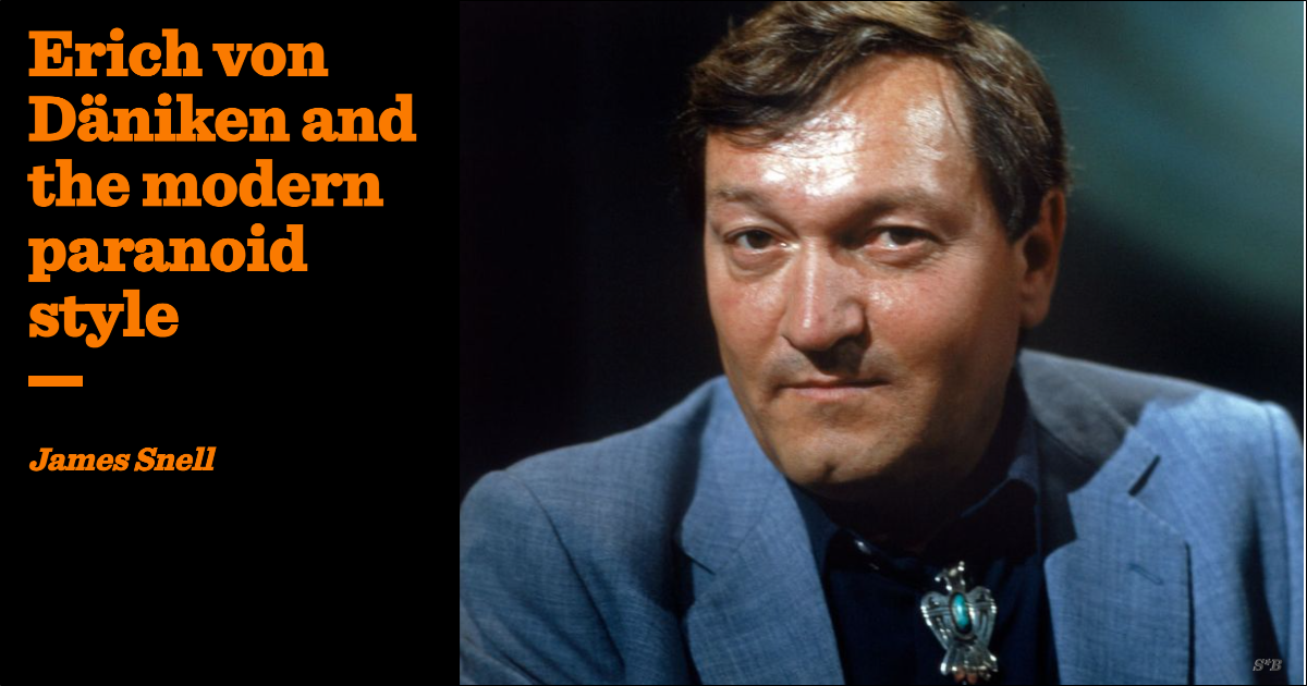 Erich von Däniken and the modern paranoid style | James Snell | The ...