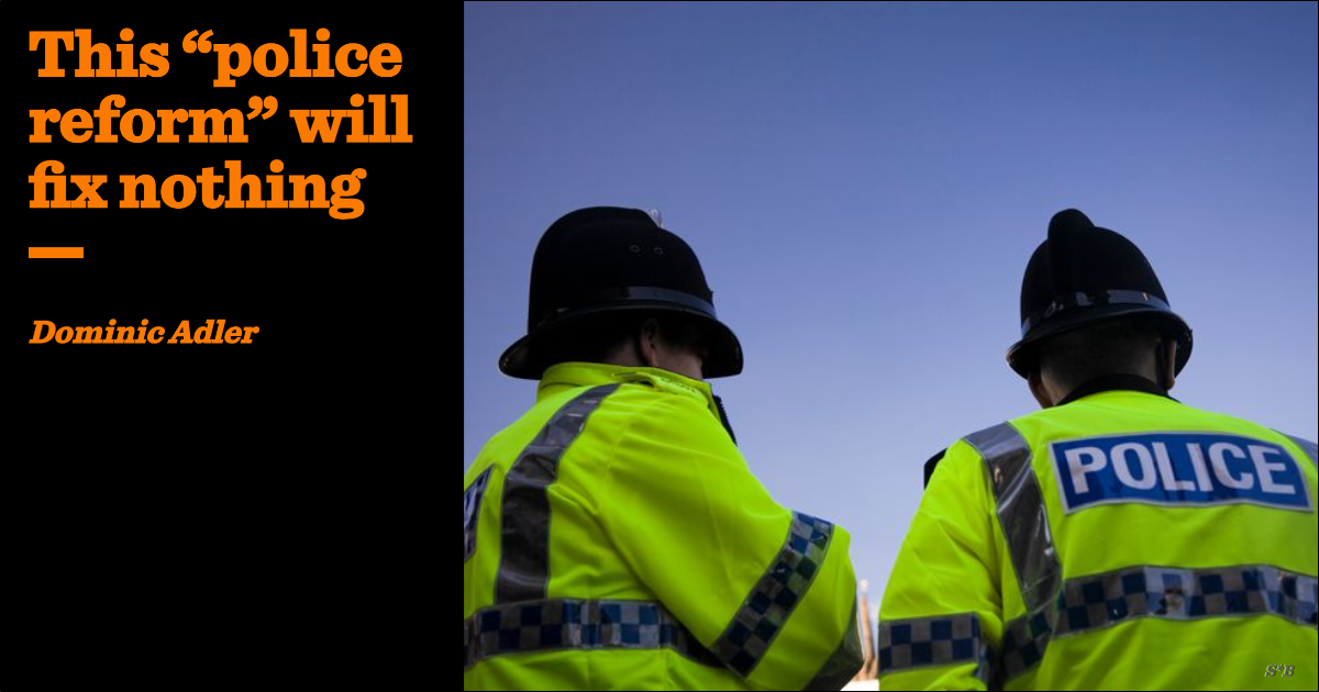 This “police reform” will fix nothing | Dominic Adler | The Critic Magazine