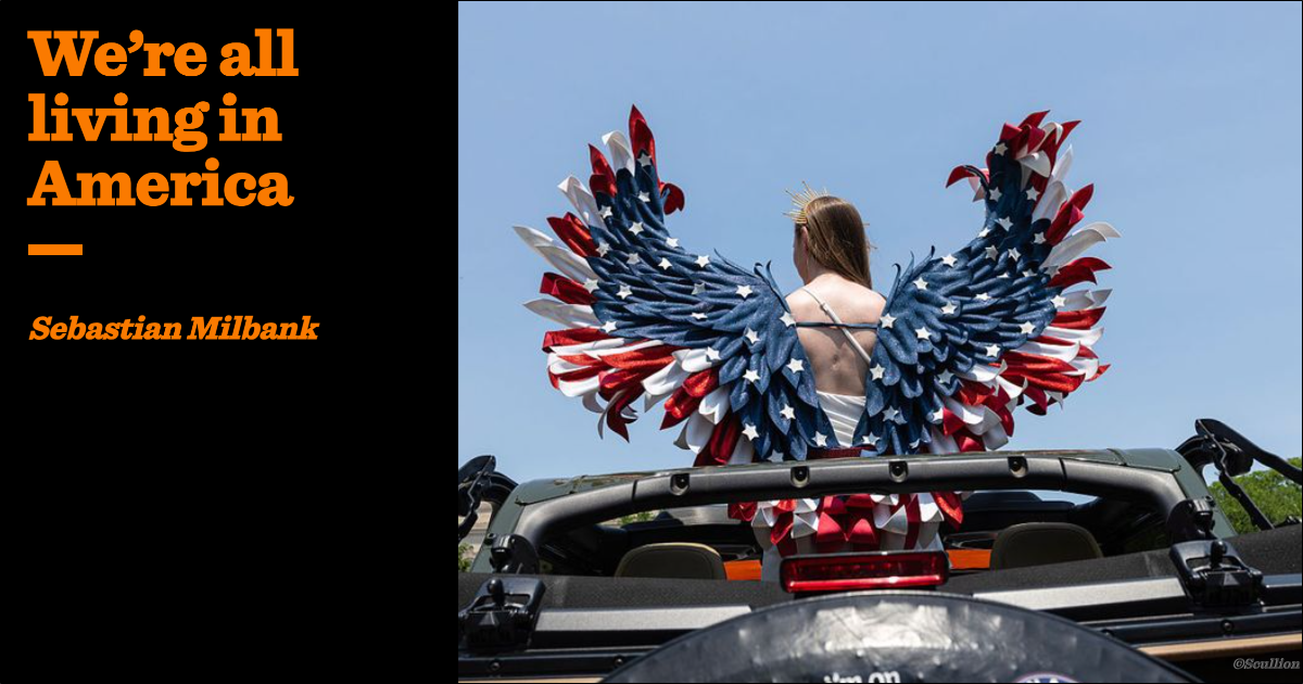We’re all living in America | Sebastian Milbank | The Critic Magazine